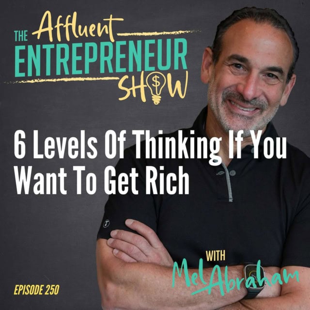 6 Levels Of Thinking If You Want To Get Rich - Mel Abraham