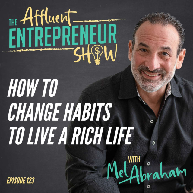 How to Change Habits to Live a Rich Life - Mel Abraham