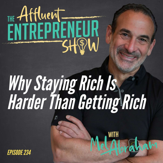 Why Staying Rich Is Harder Than Getting Rich - Mel Abraham